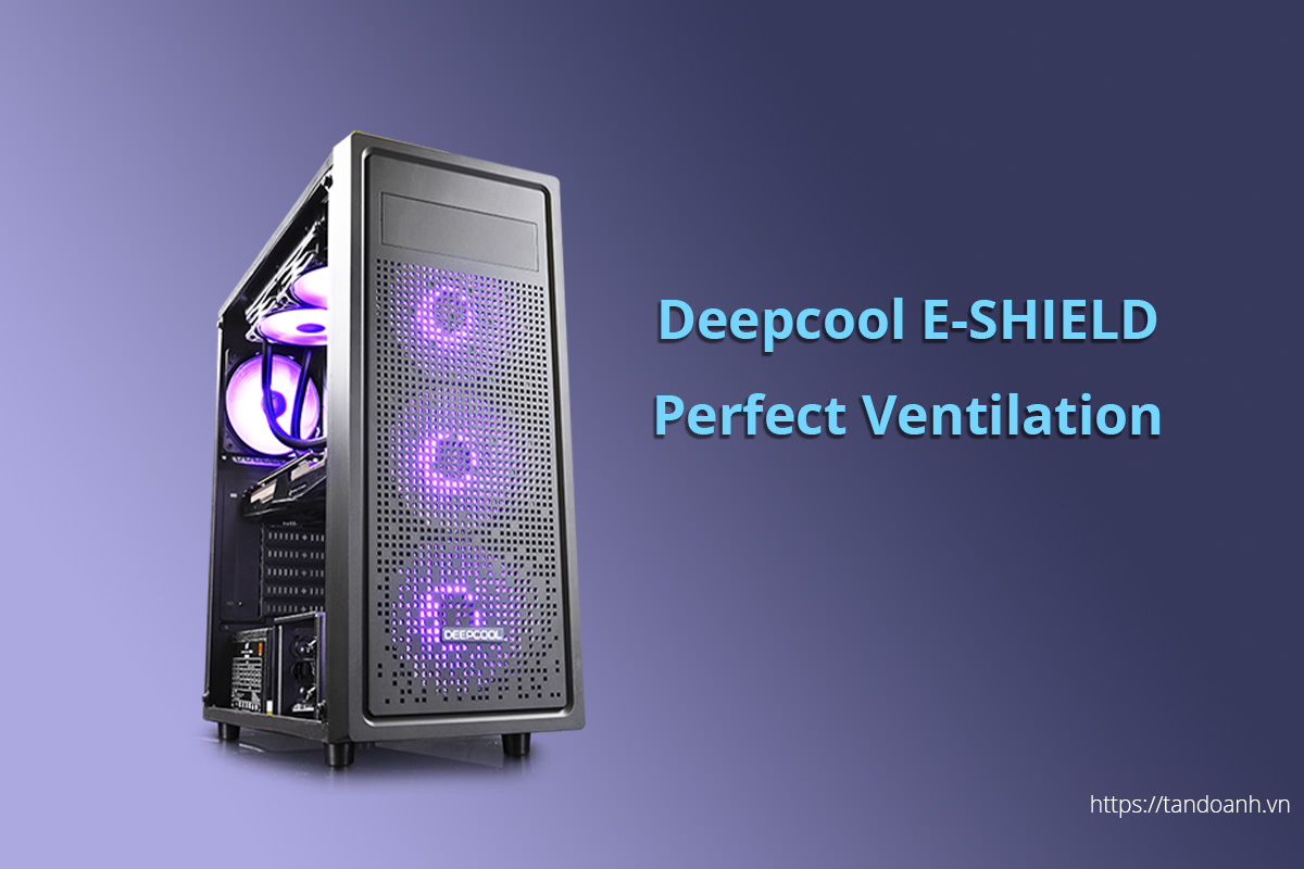Giới thiệu case DEEPCOOL E – Shield - Tân Doanh - Chuyên trang Tin Tức ...