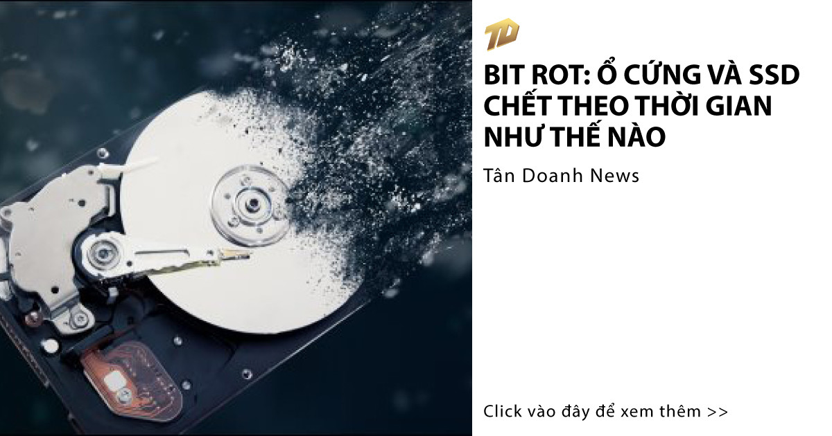 BIT ROT: Ổ CỨNG VÀ SSD CHẾT THEO THỜI GIAN NHƯ THẾ NÀO? - Tân Doanh News